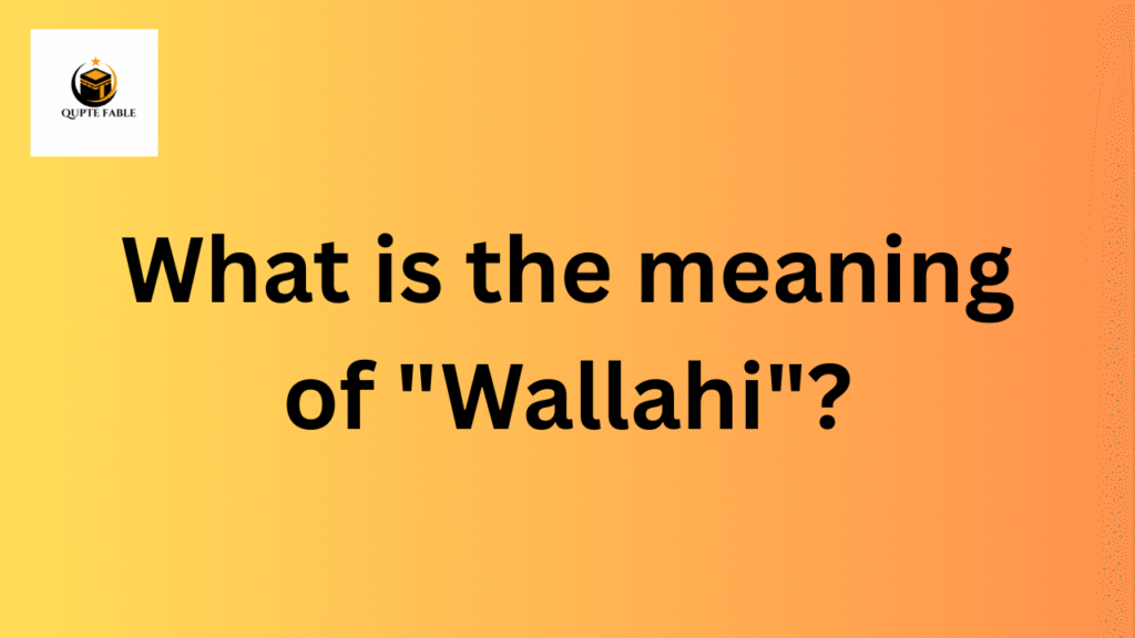 What is the meaning of "Wallahi"?